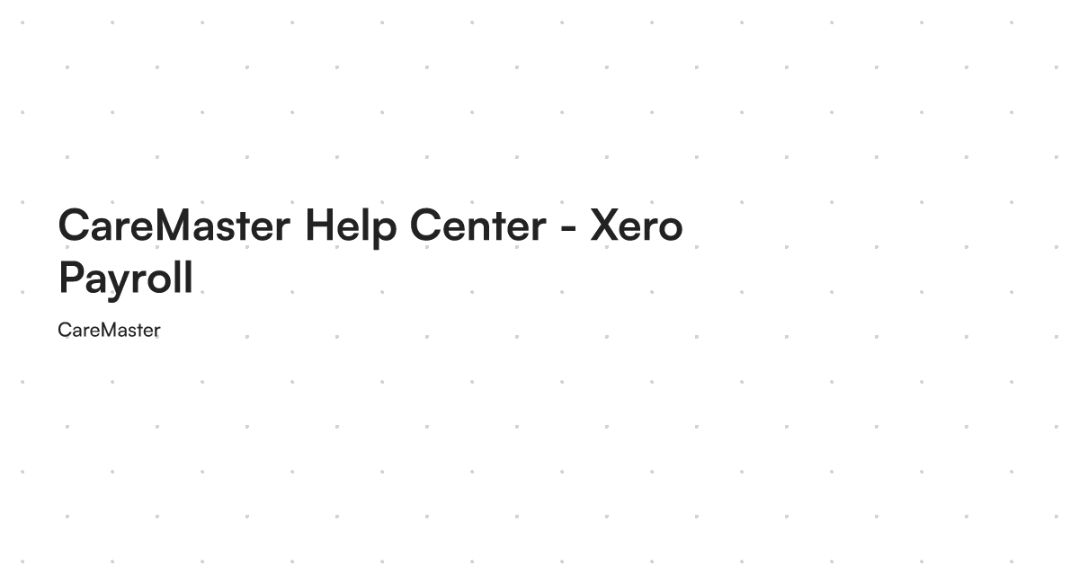 CareMaster Help Center - Xero Payroll CareMaster Help Center - Xero Payroll